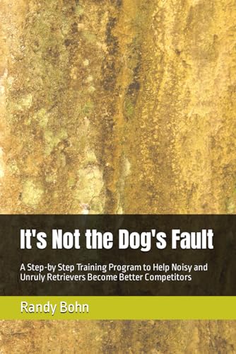 It's Not the Dog's Fault: A Step-by Step Training Program to Help Noisy ...