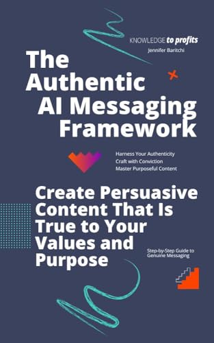The Authentic AI Messaging Framework: Create Persuasive Content That Is ...