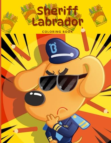 Sheriff Labrador coloring book: Join Sheriff Labrador on Exciting ...