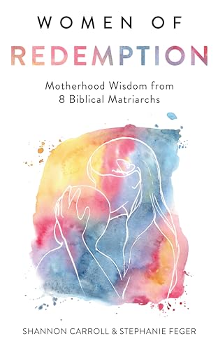 Women of Redemption: Motherhood Wisdom from 8 Biblical Matriarchs by ...