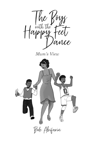 The Boys With the Happy Feet Dance: Mum's View by Bode Abifarin | Goodreads