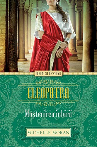 Cleopatra, Mostenirea Iubirii by Michelle Moran | Goodreads