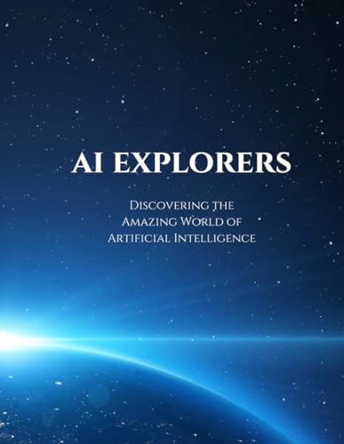 AI Explorers: Discovering the Amazing World of Artificial Intelligence ...