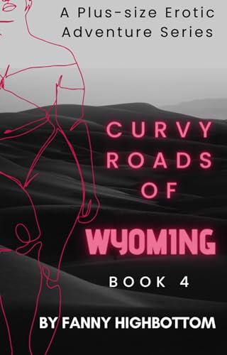 Curvy Roads of Wyoming: A BBW Erotic Adventure Series by Fanny Highbottom | Goodreads
