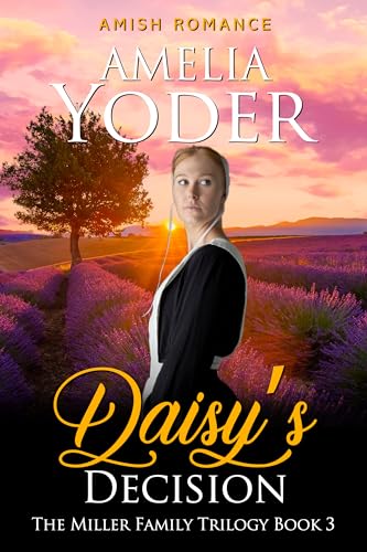 Daisy's Decision (The Miller Family Trilogy Book 3) by Amelia Yoder ...
