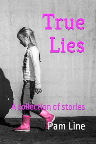 True Lies: A collection of writing by Pam line | Goodreads