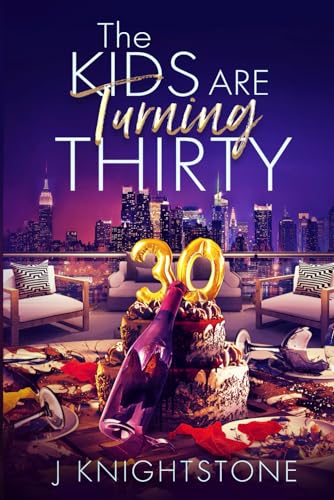 The Kids Are Turning Thirty by J. Knightstone | Goodreads