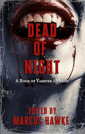 Dead of Night: A Book of Vampire Horror by Marcus Hawke | Goodreads