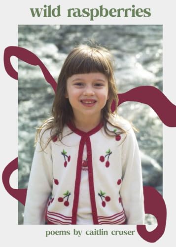 wild raspberries: poems by Caitlin Cruser | Goodreads