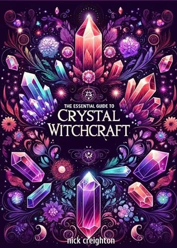 The Essential Guide to Crystal Witchcraft: Unlocking the Mystical Power ...