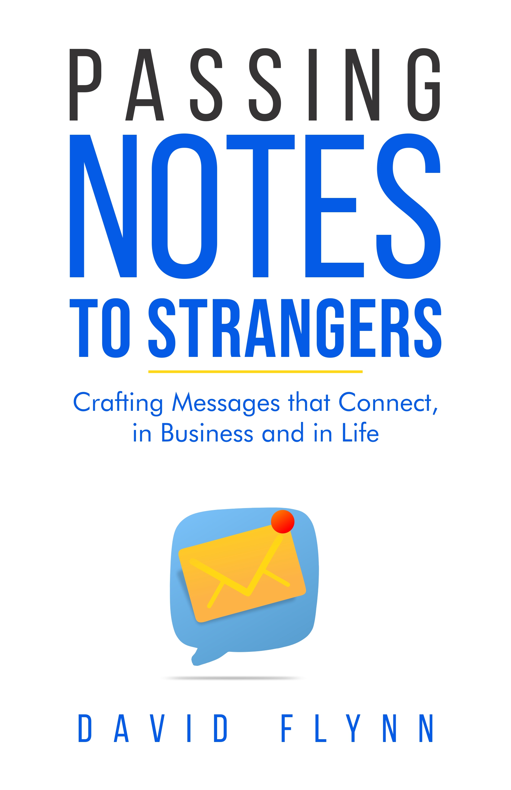 Passing Notes to Strangers: Craft Messages That Connect, in Business ...