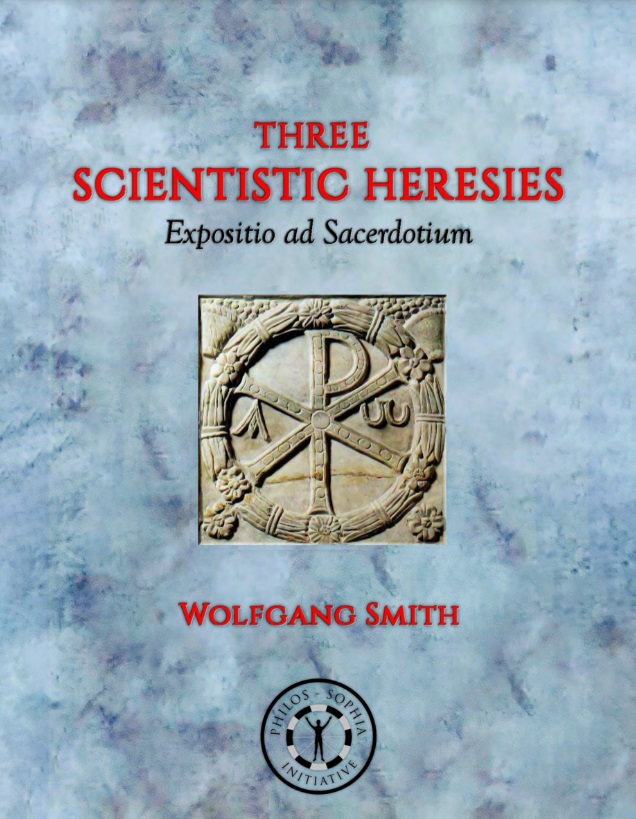 Three Scientistic Heresies: Expositio ad Sacerdotium by Wolfgang Smith ...
