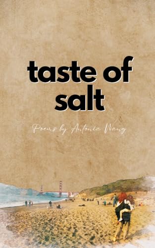 Taste of Salt: Poems on Love and Life by Antonia Wang | Goodreads