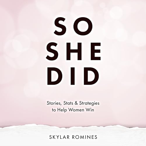 SO SHE DID: Stories, Stats & Strategies to Help Women Win by Skylar ...