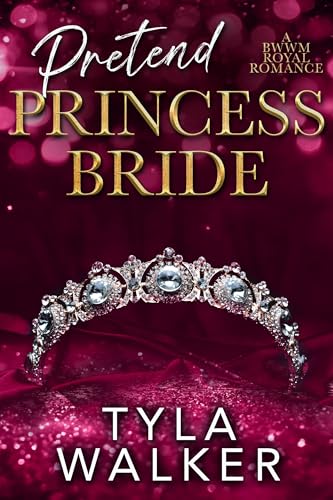 Pretend Princess Bride: A BWWM Royal Romance by Tyla Walker | Goodreads