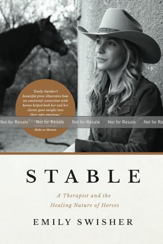 STABLE: A Therapist and the Healing Nature of Horses by Emily Swisher ...