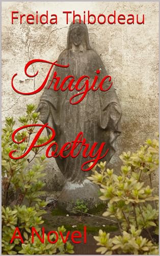 Tragic Poetry: A Novel by Freida Thibodeau | Goodreads