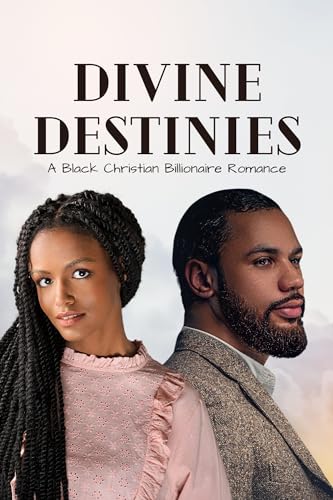 DIVINE DESTINIES: A Black Christian Billionaire Romance by Zoralyn Prints | Goodreads