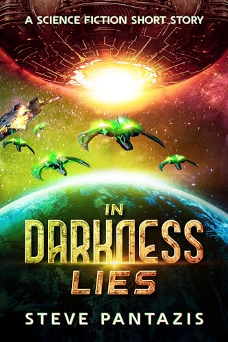 In Darkness Lies: a Science Fiction Short Story by Steve Pantazis | Goodreads
