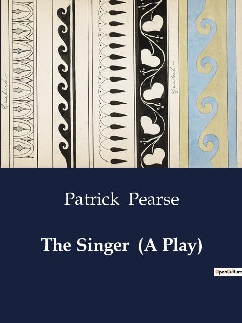 The Singer (A Play) by Patrick Pearse | Goodreads