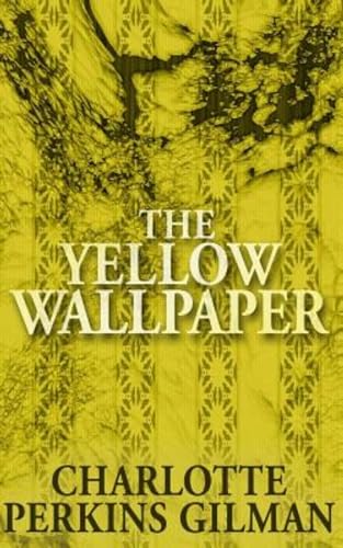 The Yellow Wallpaper by Charlotte Perkins Gilman | Goodreads