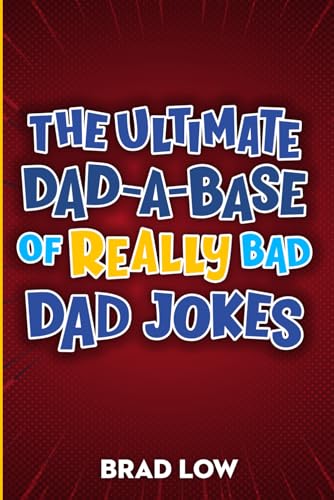 The Ultimate Dad-A-Base of Really Bad Dad Jokes by Brad Low | Goodreads