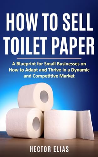 How To Sell Toilet Paper: A Blueprint for Small Businesses on How to ...