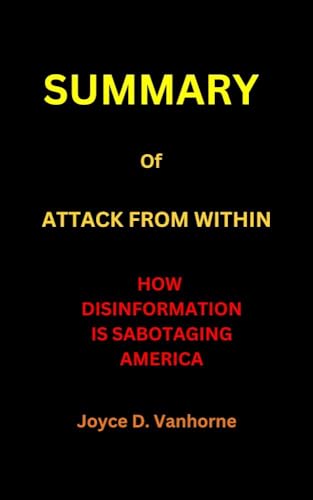 ATTACK FROM WITHIN: HOW DISINFORMATION IS SABOTAGING AMERICA by Joyce D ...