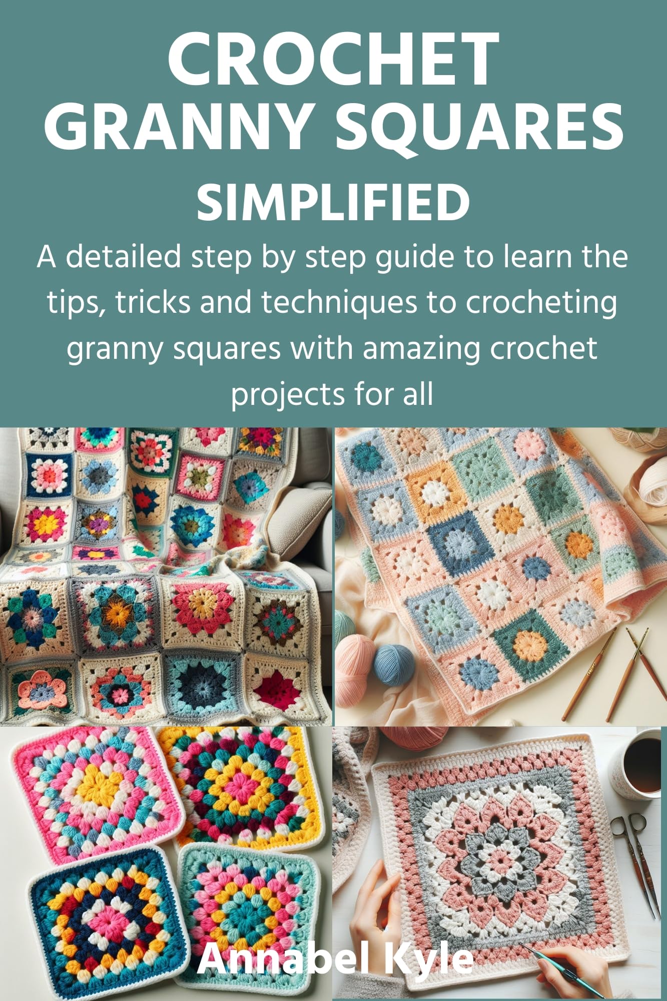 CROCHET GRANNY SQUARES SIMPLIFIED: A detailed step by step guide to ...