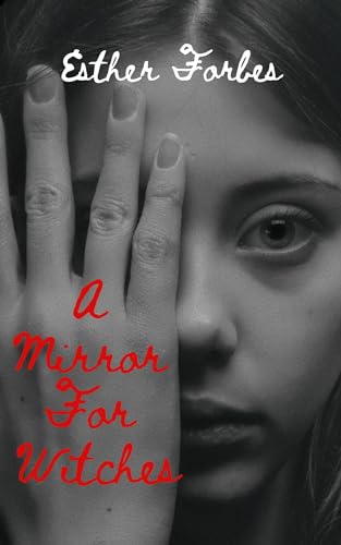 A Mirror For Witches : (Annotated) by Esther Forbes | Goodreads