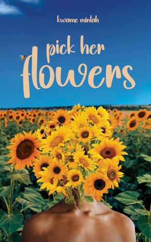 Pick Her Flowers by Kwame Mintah | Goodreads