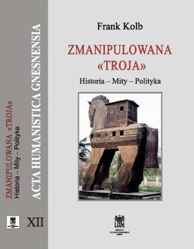 Zmanipulowana "Troja". Historia - mity - polityka by Frank Kolb | Goodreads