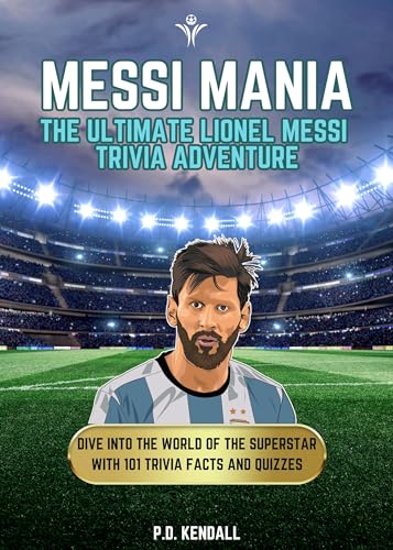 Messi Mania: The Ultimate Lionel Messi Trivia Adventure: DIVE into the ...