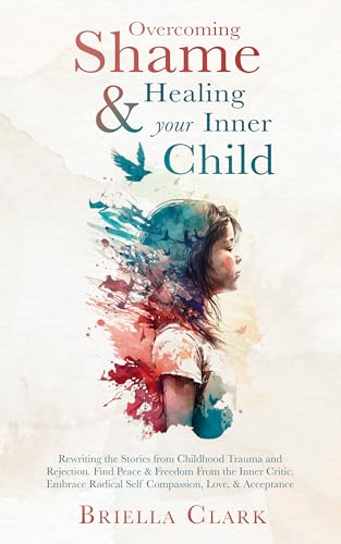 Overcoming Shame & Healing Your Inner Child: Rewriting the Stories from ...