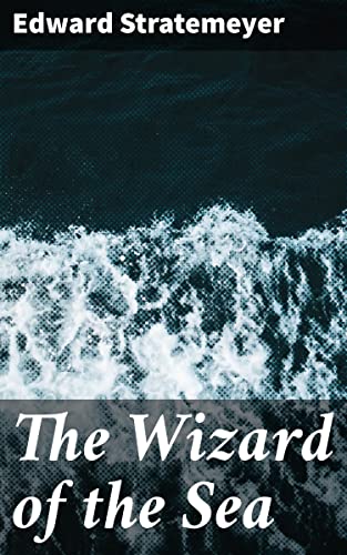 The Wizard of the Sea: A Maritime Adventure of Mystery and Magic by Roy ...