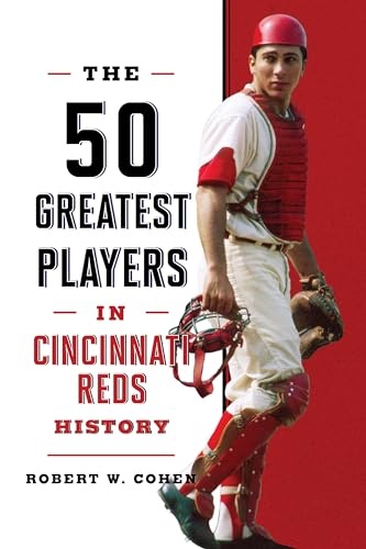 The 50 Greatest Players in Cincinnati Reds History by Robert W. Cohen ...