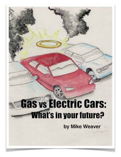 Gas vs Electric Cars: What's In Your Future by Mike Weaver | Goodreads