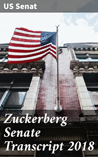 Zuckerberg Senate Transcript 2018: Navigating Tech, Privacy ...