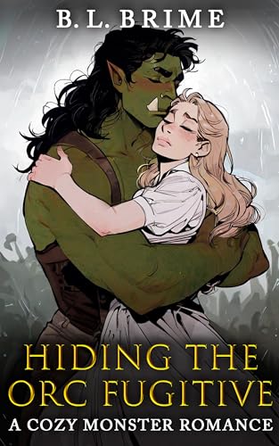 Hiding the Orc Fugitive: A Cozy Monster Fantasy Romance Novella by B. L ...