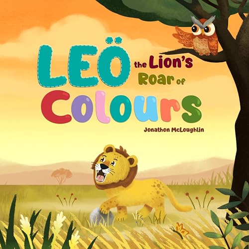 Leo the Lions Roar of Colours by Jonathon McLoughlin | Goodreads