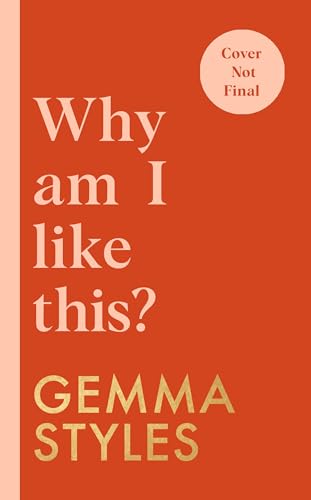 Why Am I Like This?: My Brain Isn't Broken by Gemma Styles | Goodreads