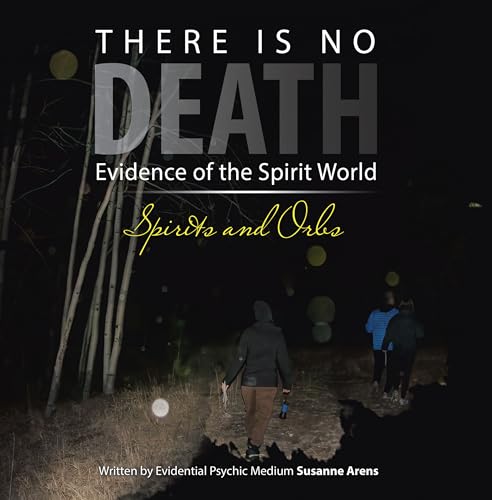 There Is No DEATH: Evidence of the Spirit World--Spirits and Orbs by ...