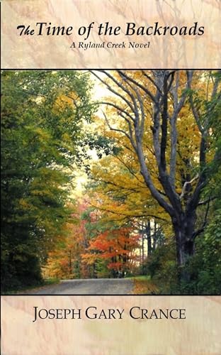 The Time of the Backroads: A Ryland Creek Novel by Joseph Gary Crance ...