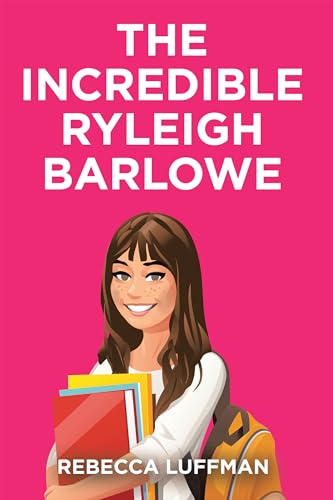 The Incredible Ryleigh Barlowe by Rebecca Luffman | Goodreads