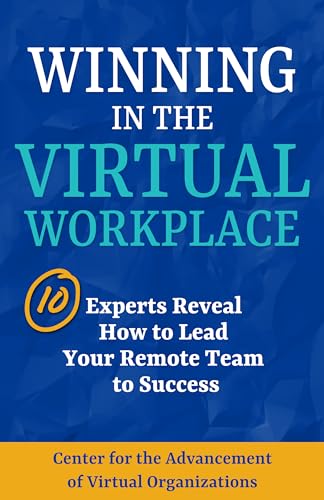 Winning in the Virtual Workplace: 10 Experts Reveal How to Lead Your ...