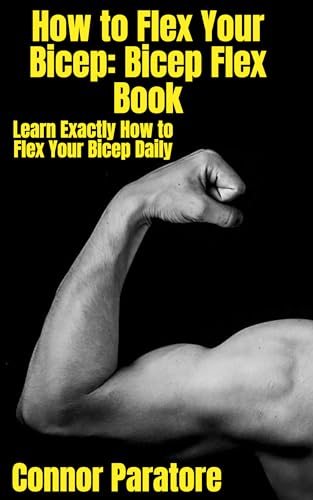 How to Flex Your Bicep: Bicep Flex Book: Learn Exactly How to Flex Your ...