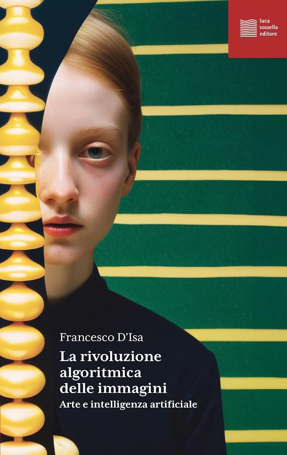 La rivoluzione algoritmica. Arte e intelligenza artificiale by Francesco D'Isa | Goodreads