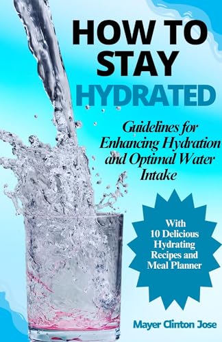 HOW TO STAY HYDRATED: Guidelines for Enhancing Hydration and Optimal ...