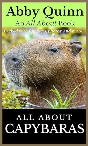 All About Capybaras: An Animal Facts Book For Kids by Abby Quinn | Goodreads