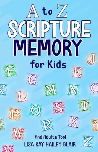 A to Z Scripture Memory for Kids: And Adults Too! by Lisa Kay Hailey ...